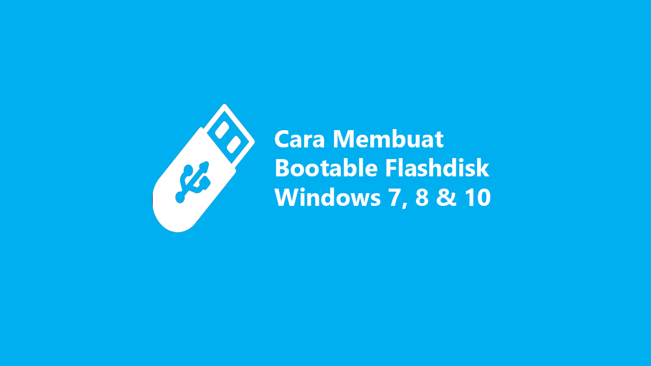 3 Cara Membuat Bootable Flashdisk Windows 7, 8, 10, 11 Lengkap