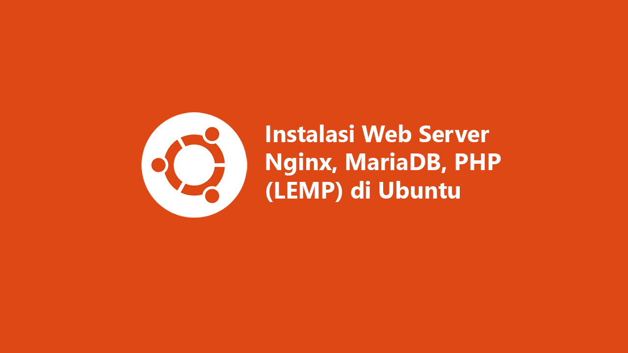 Instalasi Web Server Nginx, MariaDB, PHP8.3 (LEMP) di Ubuntu 24.04 Instalasi Web Server Nginx, MariaDB, PHP8.3 (LEMP) di Ubuntu 24.04