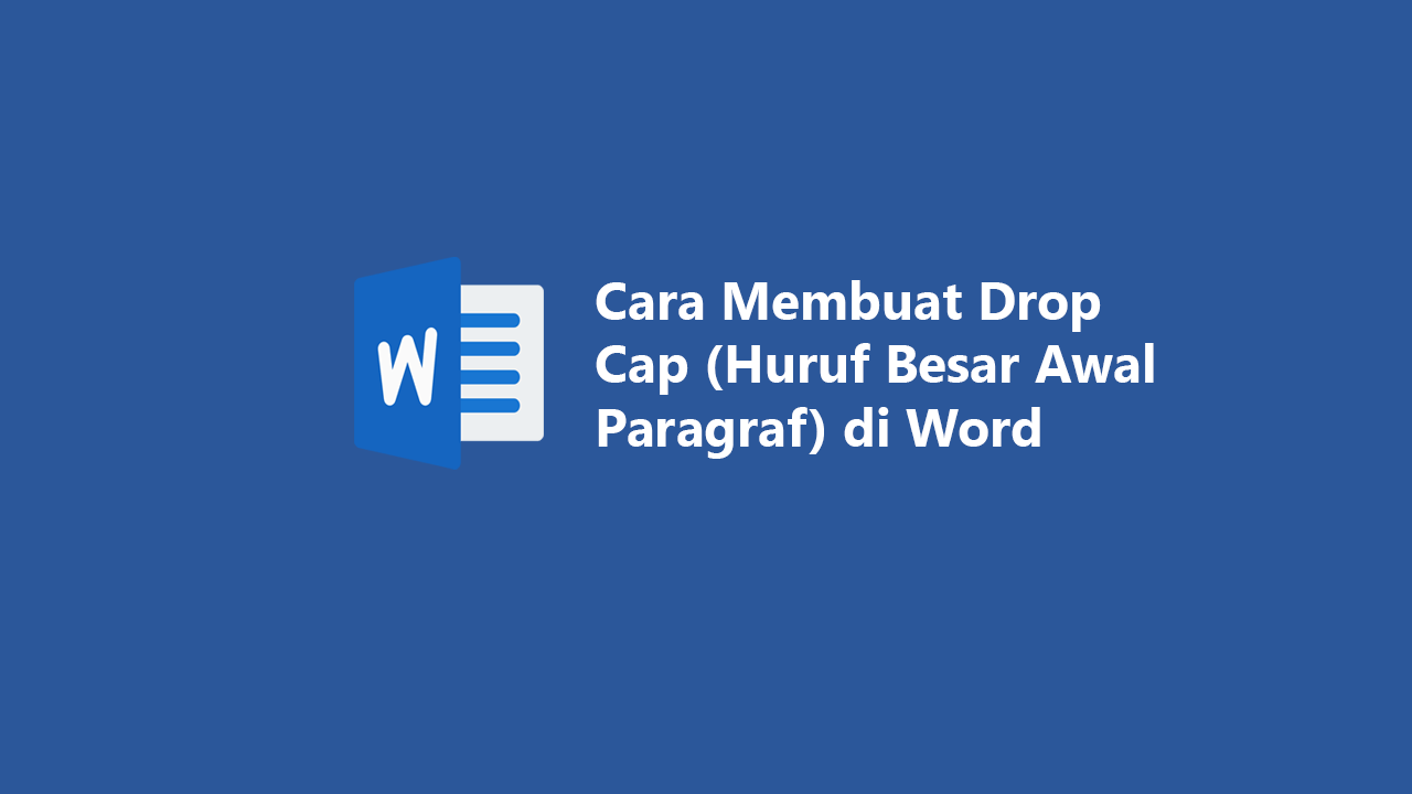 Cara Membuat Drop Cap (Huruf Besar Awal Paragraf) di Word