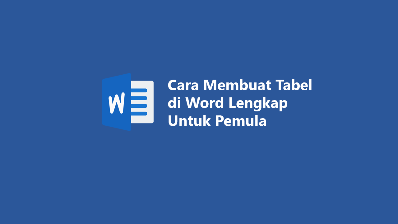 Cara Membuat Tabel di Word Lengkap Untuk Pemula