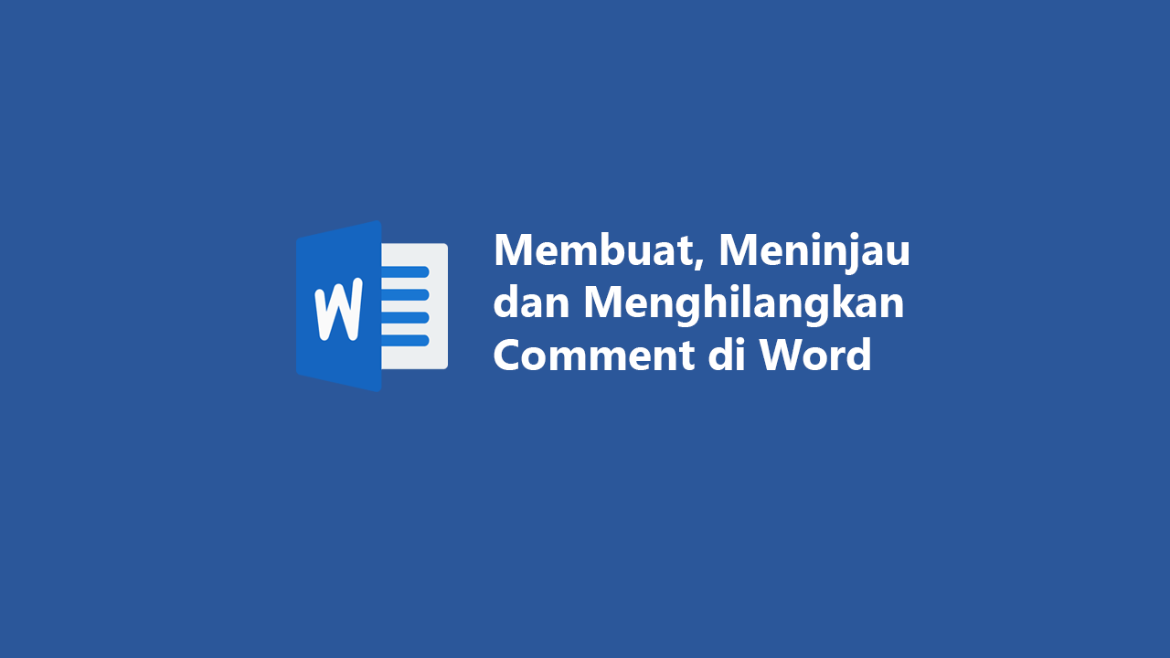 Membuat, Meninjau dan Menghilangkan Comment di Word Membuat, Meninjau dan Menghilangkan Comment di Word