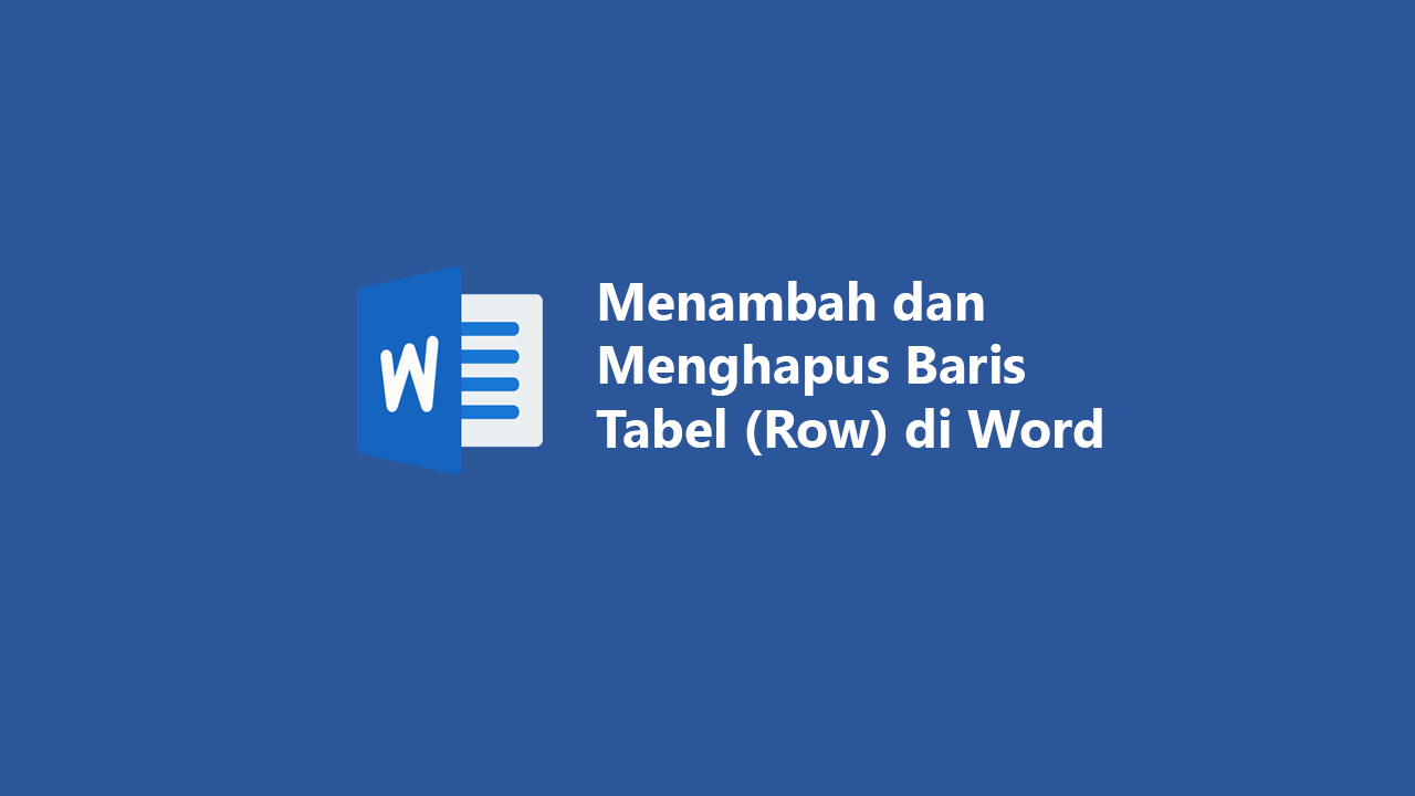 Menambah & Menghapus Baris Tabel (Row) di Word dengan Mudah