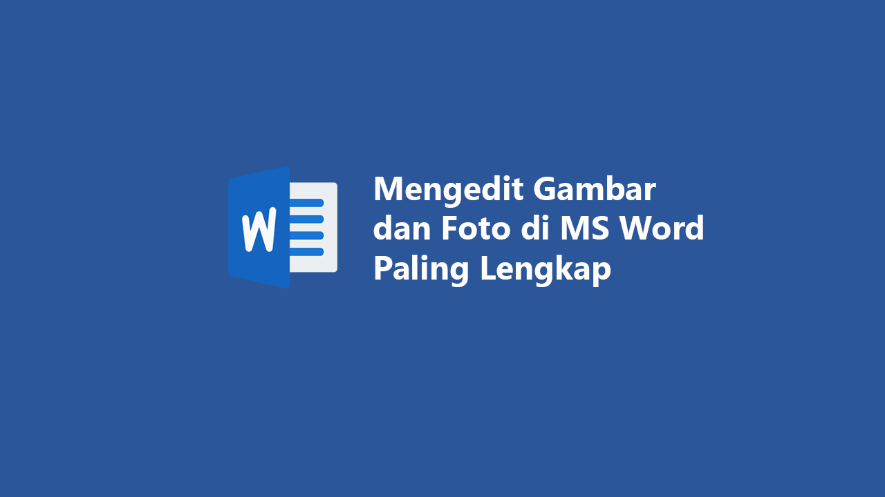 Mengedit Gambar dan Foto di MS Word Paling Lengkap