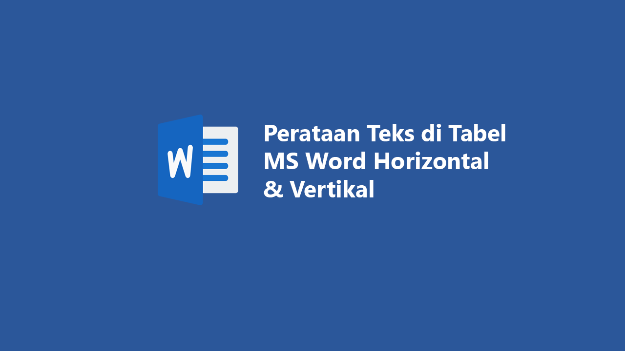 Mengatur Perataan Teks di Tabel MS Word Secara Horizontal & Vertikal