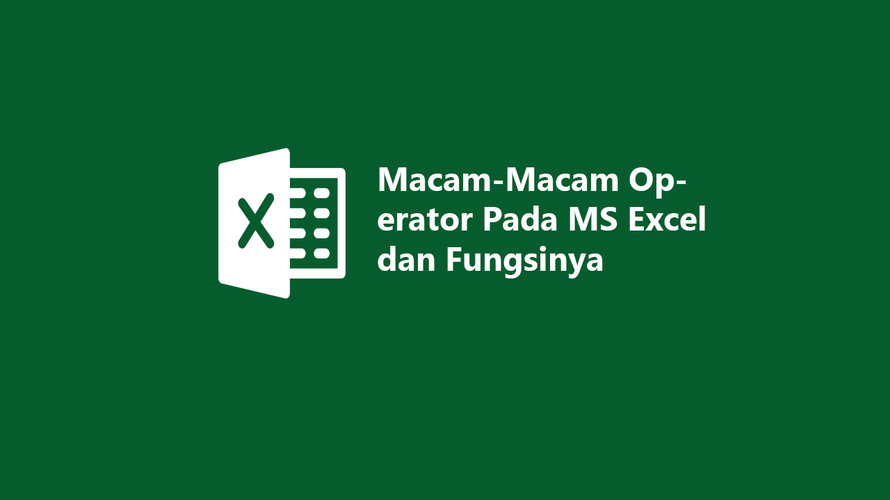 Macam Macam Operator Pada MS Excel Lengkap Dan Fungsinya