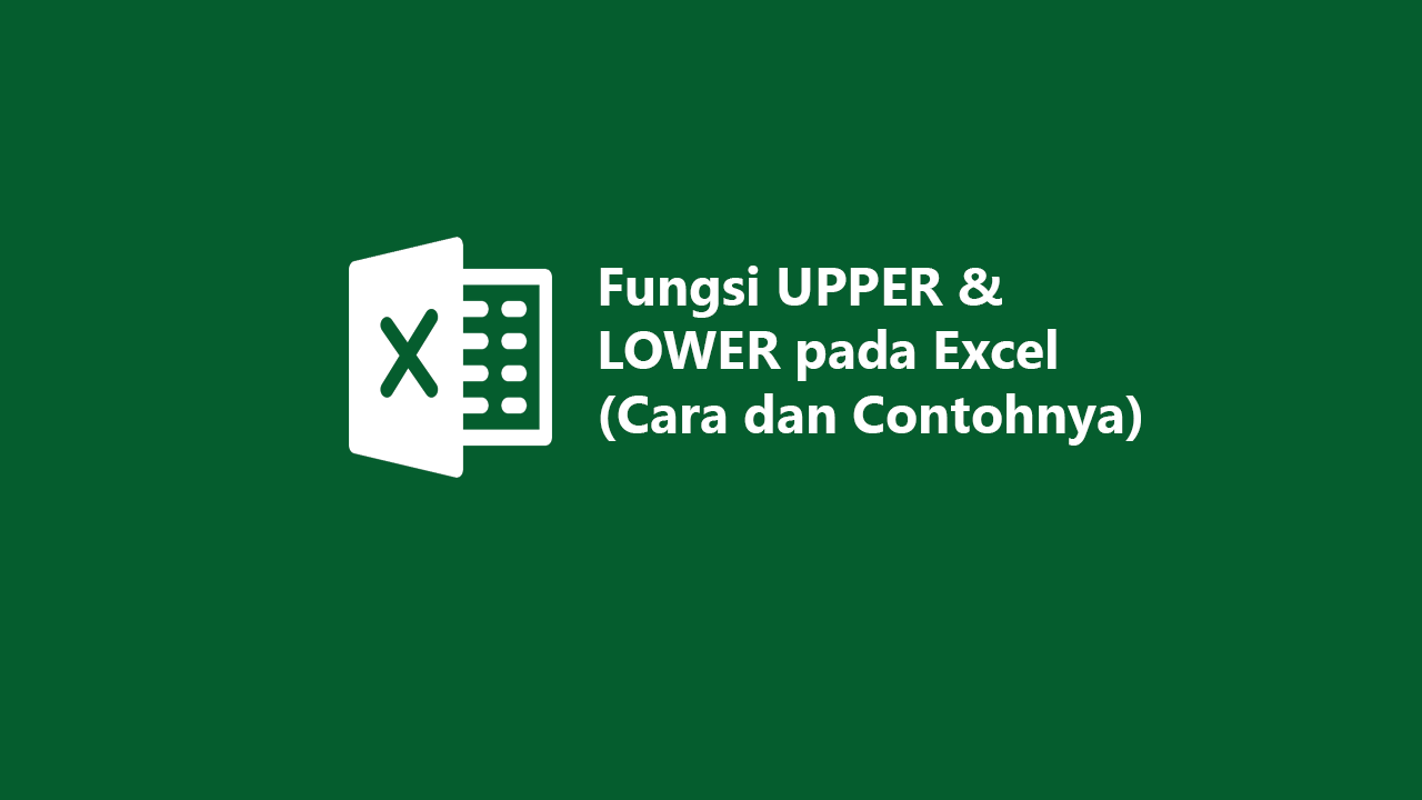 Mengenal Fungsi Changecase Lower Proper Upper Pada Excel Belajar Excel - Riset