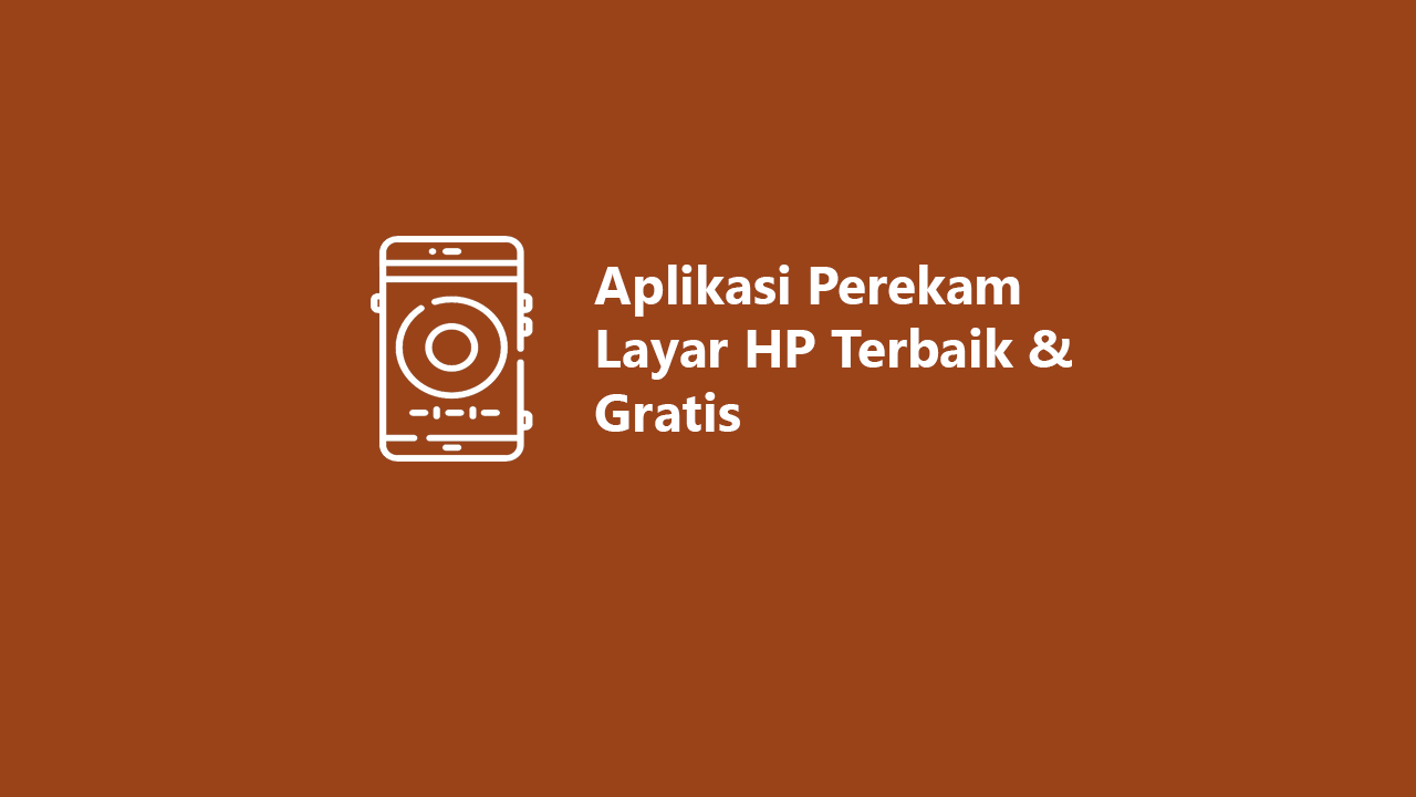 8 Aplikasi Perekam Layar HP Terbaik & Gratis 2026