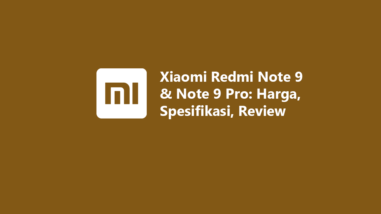 Xiaomi Redmi Note 9 & Note 9 Pro: Harga, Spesifikasi, Review