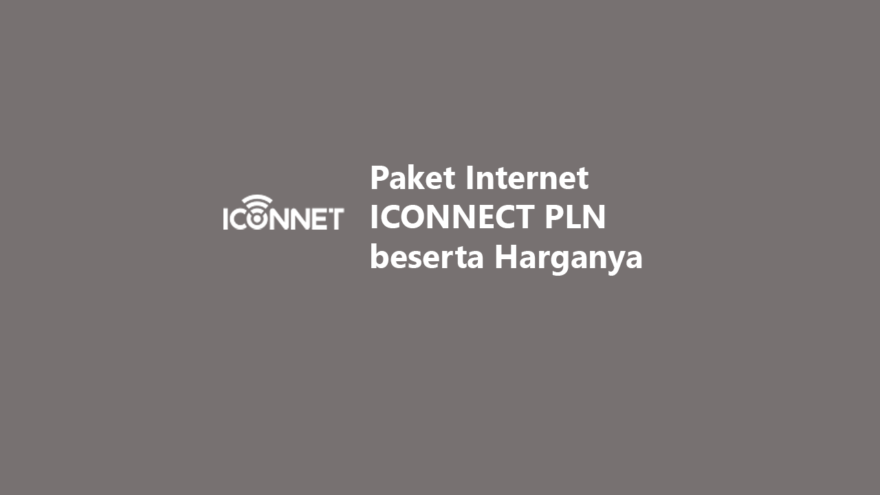 Paket Internet ICONNECT PLN 2023 Beserta Harga Kecepatan