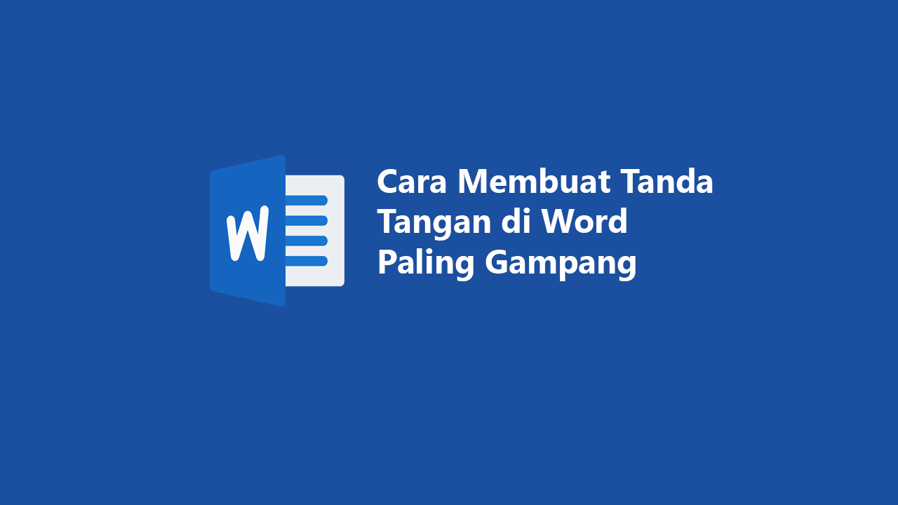 2 Cara Membuat Tanda Tangan di Word Paling Gampang 2 Cara Membuat Tanda Tangan di Word Paling Gampang