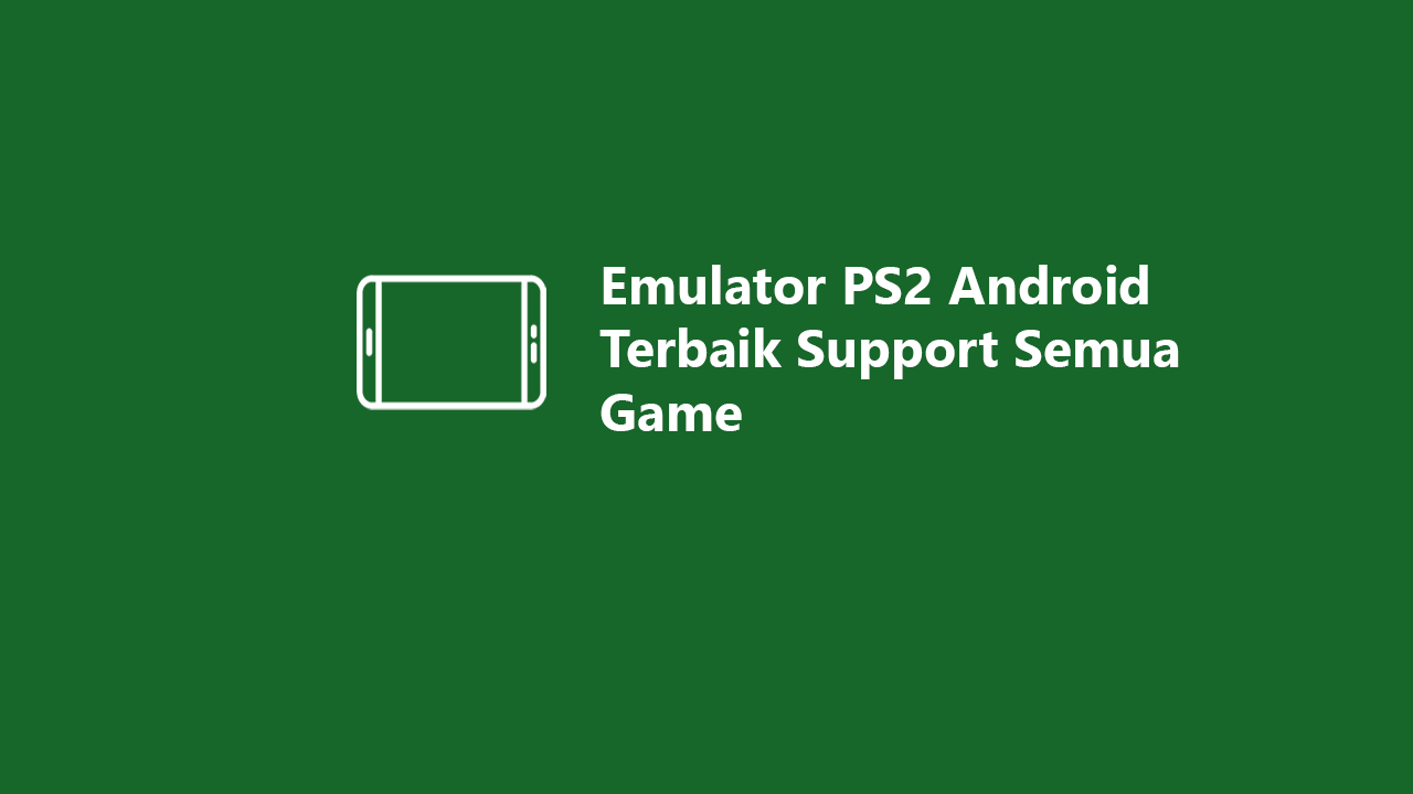 4 Emulator PS2 Android Terbaik 2023 Support Semua Game