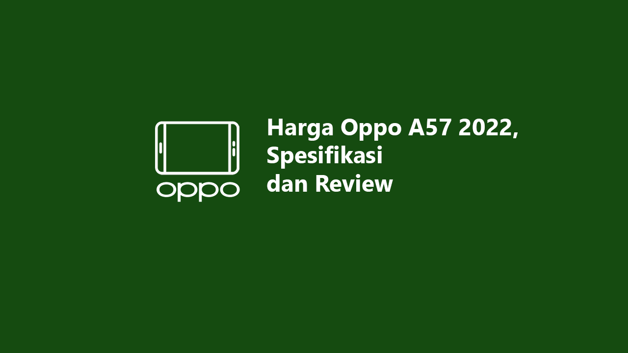 Harga Oppo A57 2023, Spesifikasi dan Review