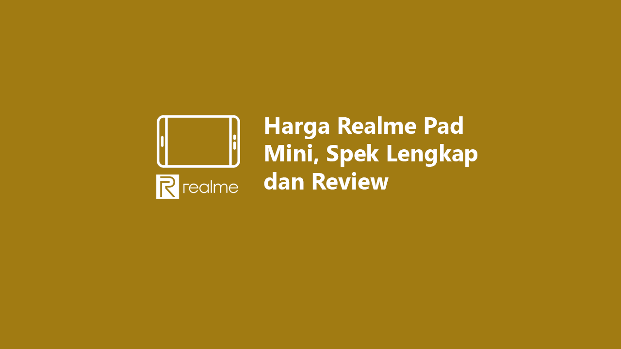 Harga Realme Pad Mini, Spek Lengkap dan Review