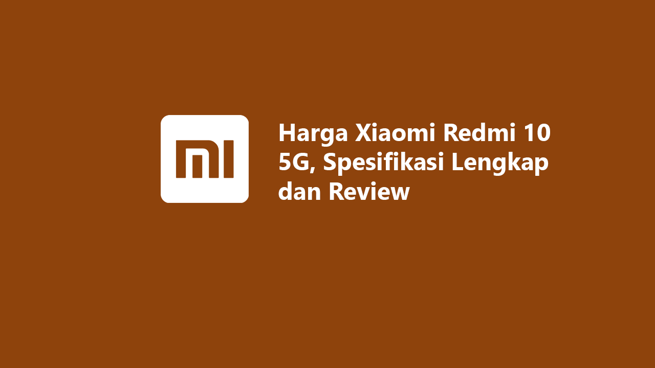 Harga Xiaomi Redmi 10 5G, Spesifikasi Lengkap dan Review