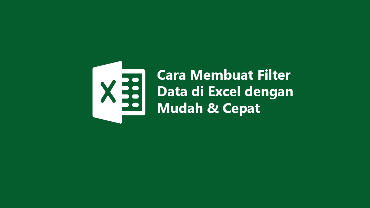 Cara Membuat Filter Data Di Excel Dengan Mudah Cepat