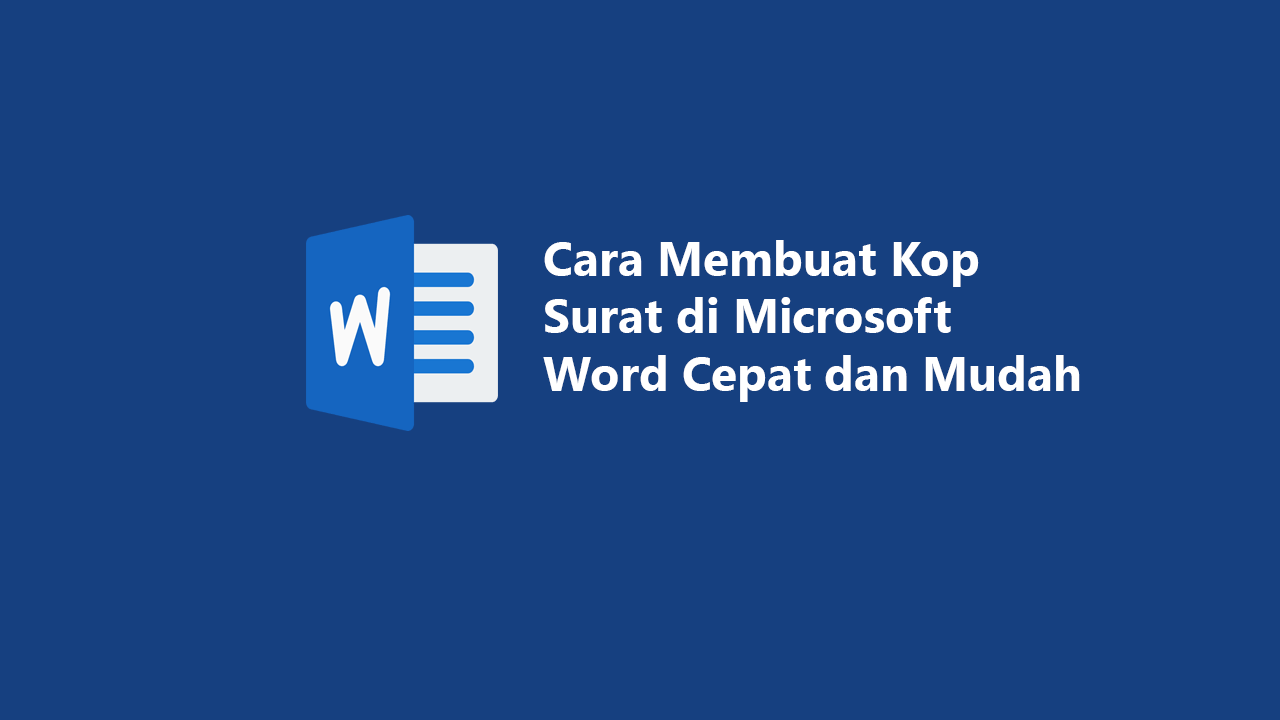 Cara Membuat Kop Surat di Microsoft Word Cepat dan Mudah