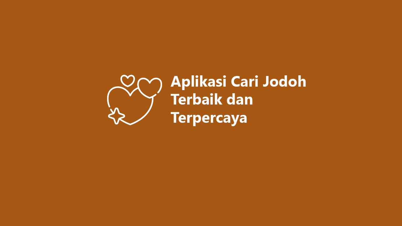 9 Aplikasi Cari Jodoh Terbaik & Terpercaya 2023