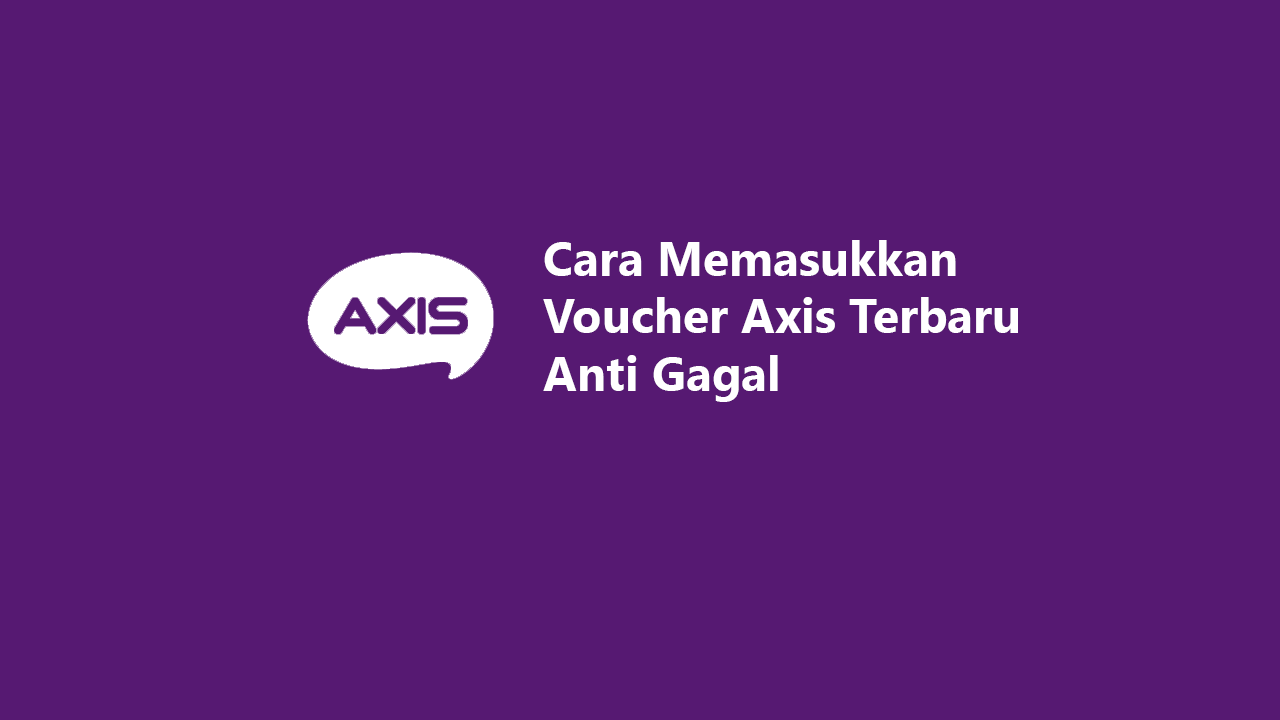 2 Cara Memasukkan Voucher Axis Terbaru Anti Gagal
