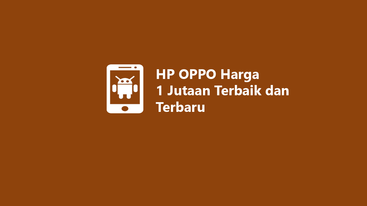 8 HP OPPO Harga 1 Jutaan Terbaik dan Terbaru di 2023