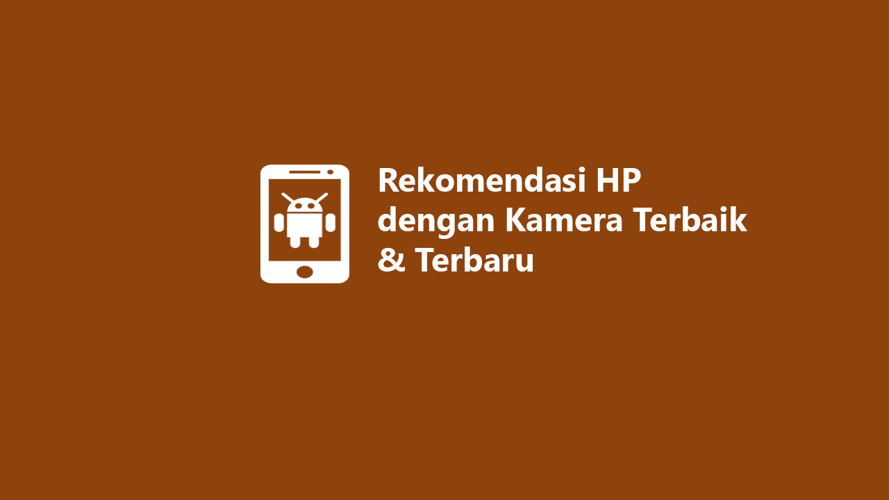 10 Rekomendasi HP dengan Kamera Terbaik & Terbaru 2023