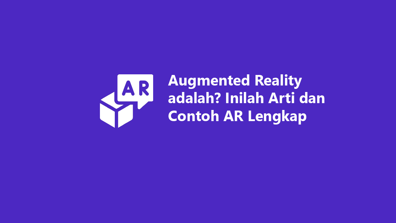 Augmented Reality adalah? Inilah Arti dan Contoh AR Lengkap