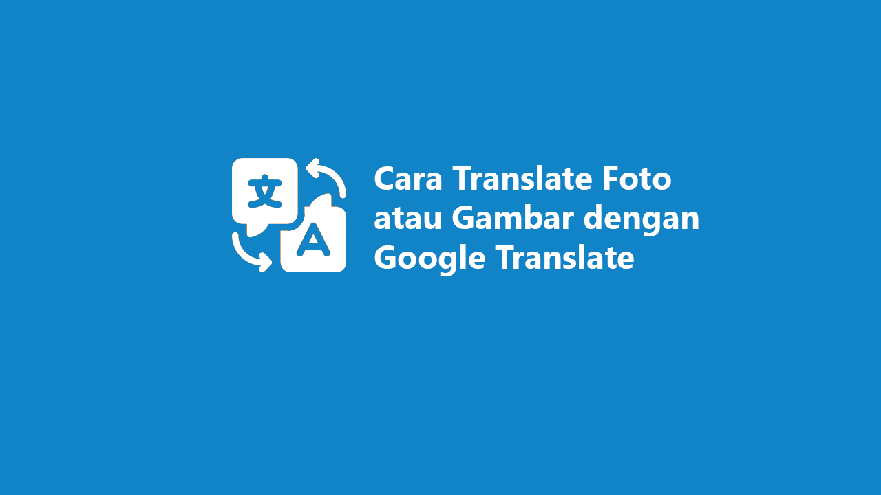 Cara Translate Foto atau Gambar dengan Google Translate