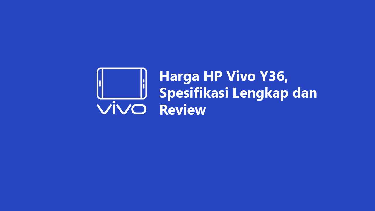 Harga HP Vivo Y36, Spesifikasi Lengkap dan Review