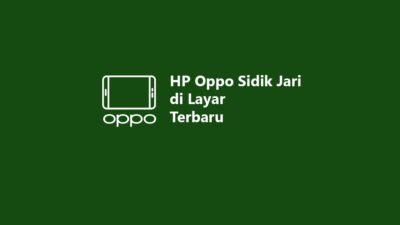 6 HP Oppo Sidik Jari di Layar Terbaru 2023