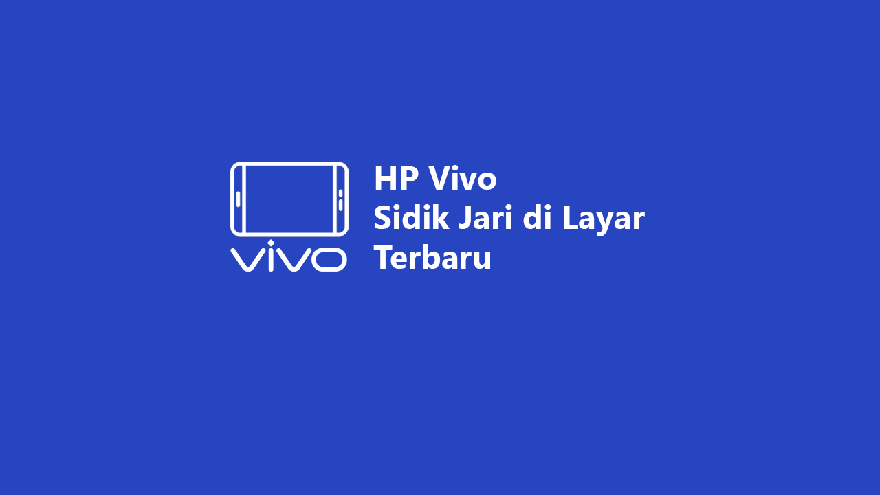 6 HP Vivo Sidik Jari di Layar Terbaru 2023