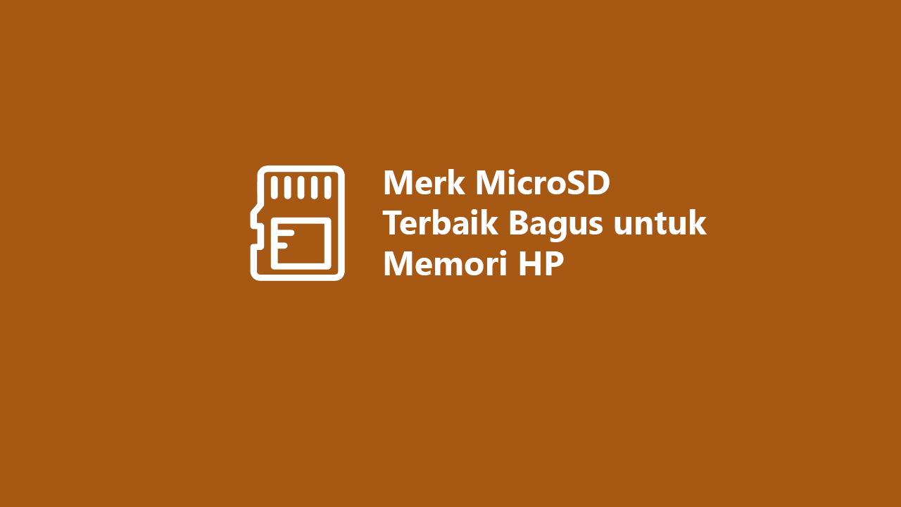 5 Merk MicroSD Terbaik 2023 Bagus untuk Memori HP