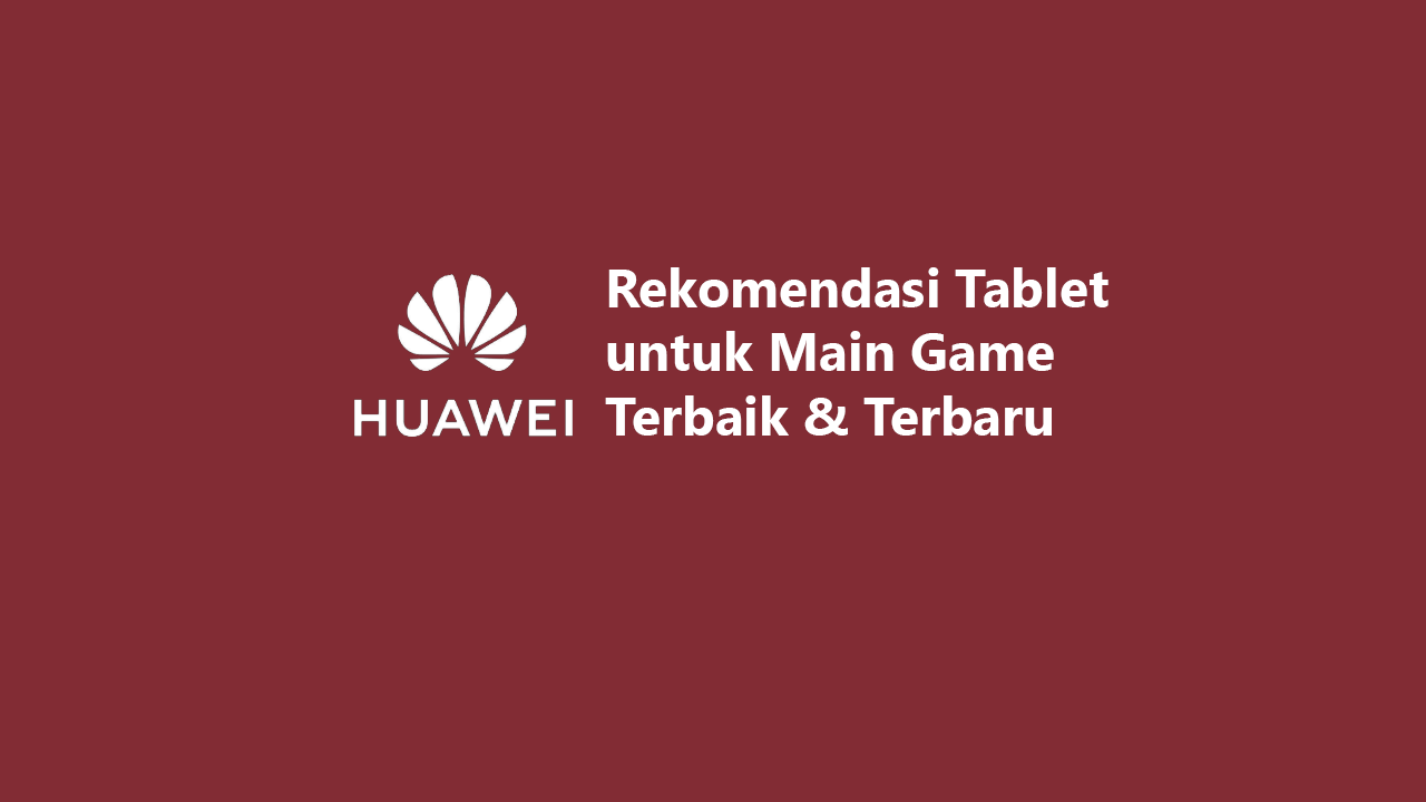 5 Rekomendasi Tablet untuk Main Game Terbaik & Terbaru 2023
