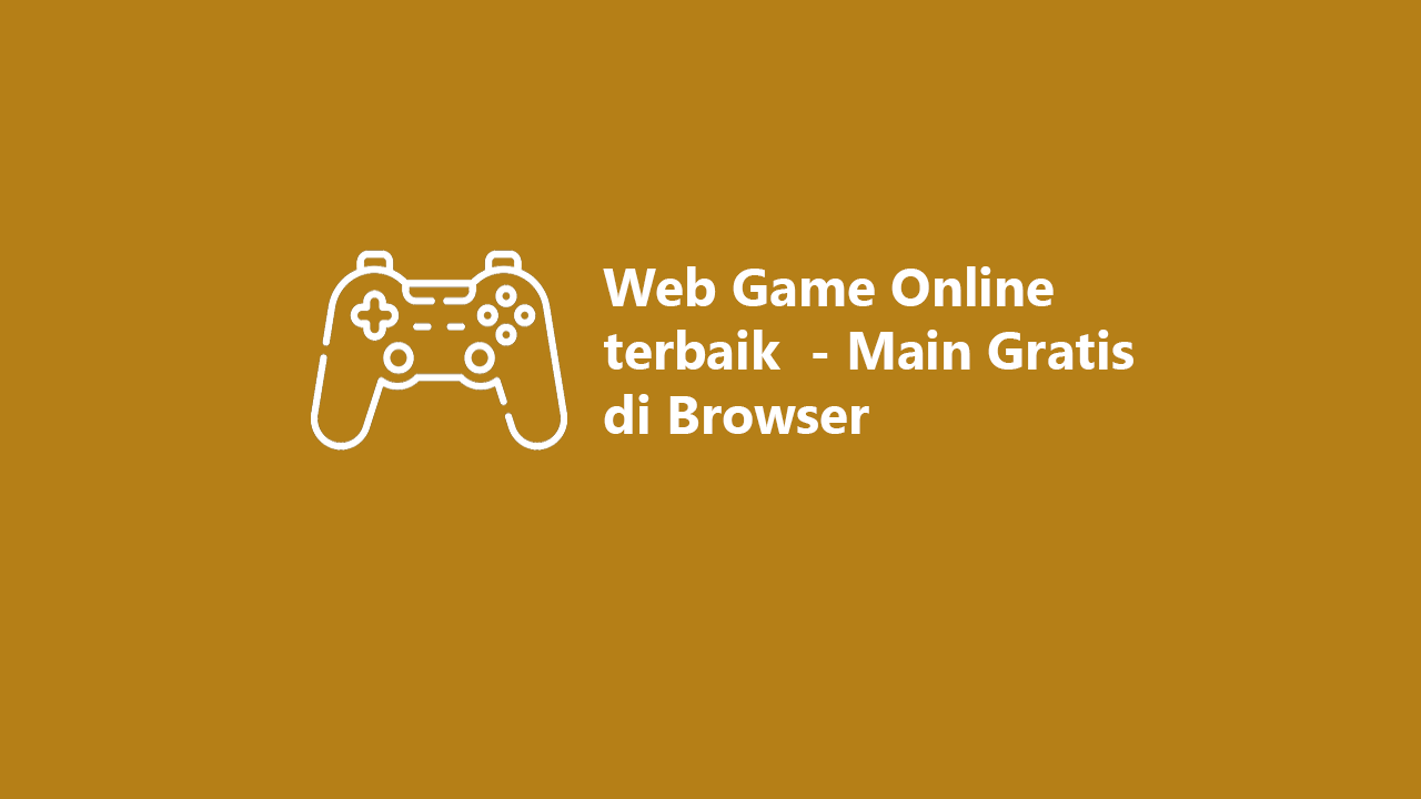 7 Web Game Online Terbaik 2023 - Main Gratis di Browser