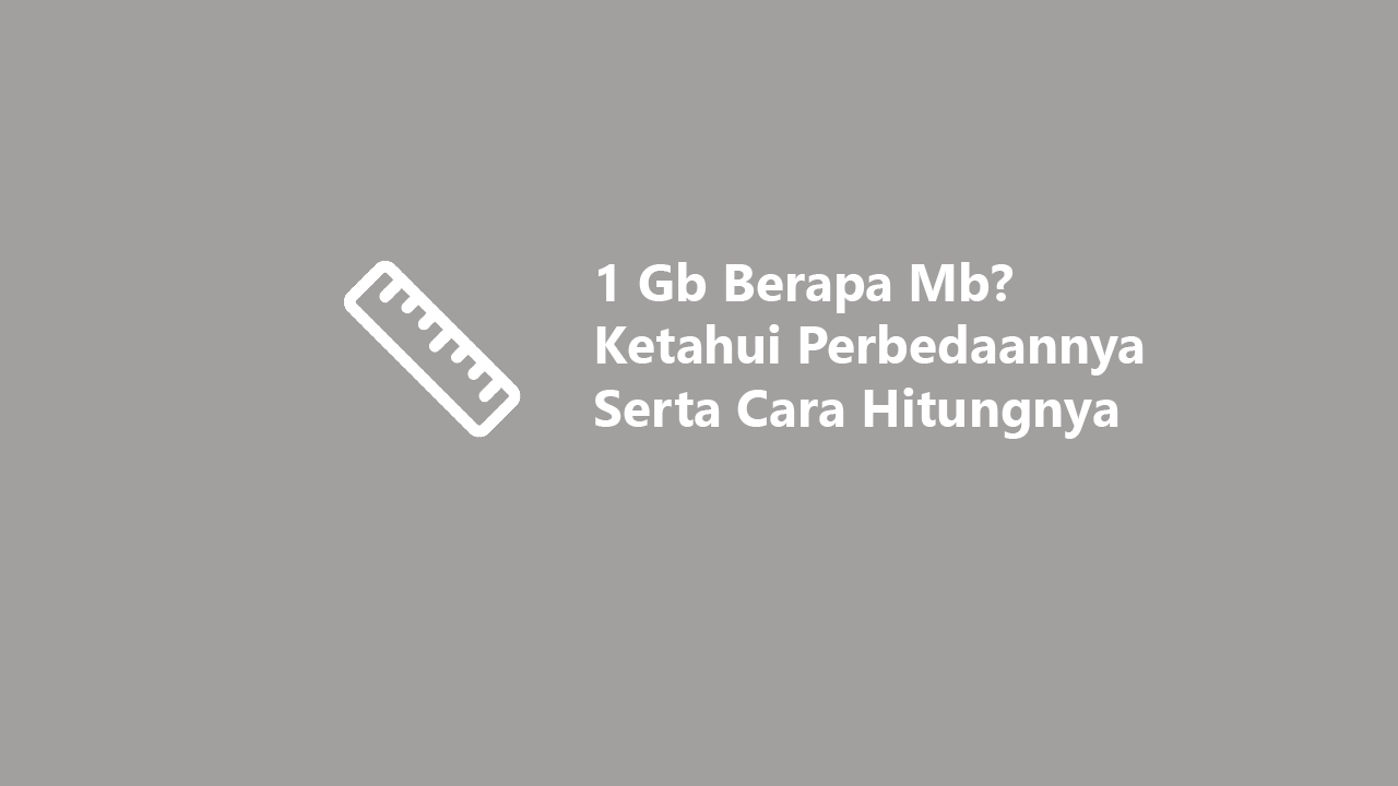 1 GB Berapa MB Ketahui Perbedaannya Serta Cara Hitungnya 1 GB Berapa MB Ketahui Perbedaannya Serta Cara Hitungnya