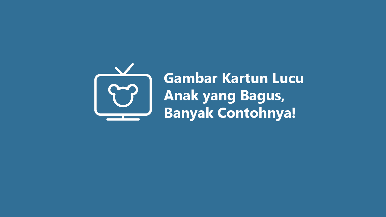 50 Gambar Kartun Lucu Anak yang Bagus, Banyak Contohnya!