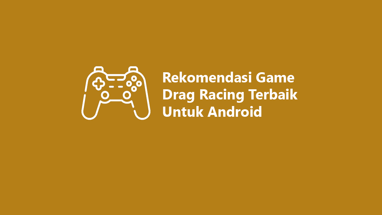 5 Rekomendasi Game Drag Racing Terbaik Untuk Android
