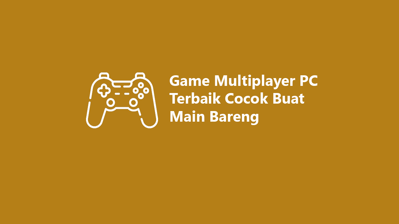 5 Game Multiplayer PC Terbaik Cocok Buat Main Bareng