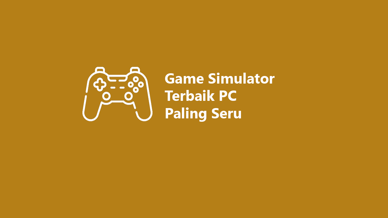 5 Game Simulator Terbaik PC Paling Seru 2023