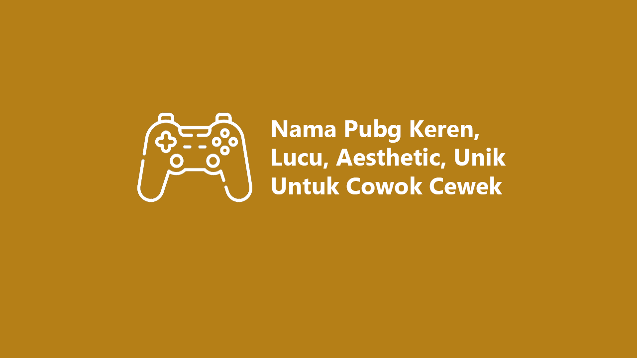 200 Nama PUBG Keren Lucu Aesthetic Unik Untuk Cowok Cewek 200 Nama PUBG Keren Lucu Aesthetic Unik Untuk Cowok Cewek