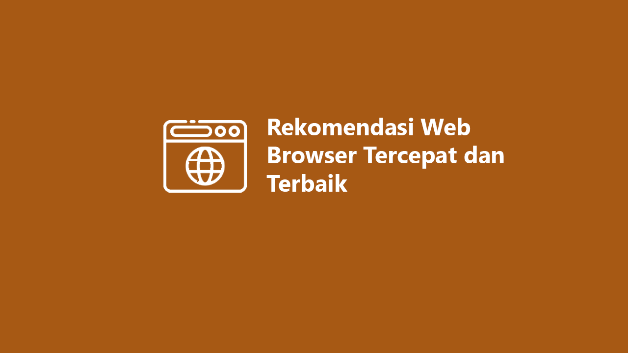 4 Rekomendasi Web Browser Tercepat dan Terbaik 2023
