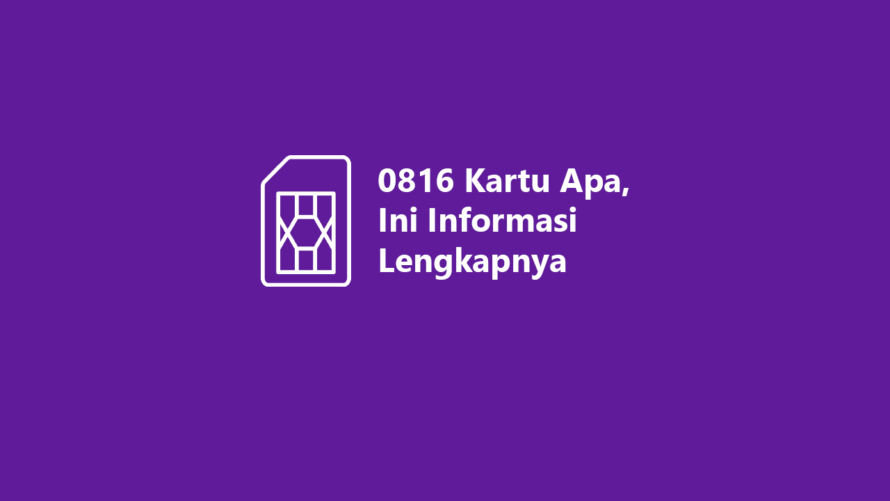0816 Kartu Apa, Ini Informasi Lengkapnya