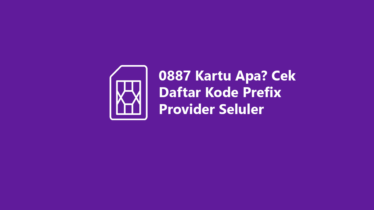 0887 Kartu Apa? Cek Daftar Kode Prefix Provider Seluler
