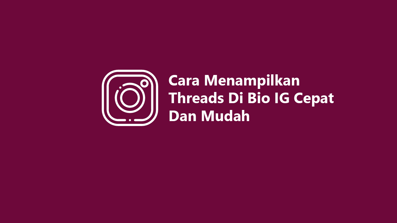 Cara Menampilkan Threads Di Bio Instagram Cepat Dan Mudah