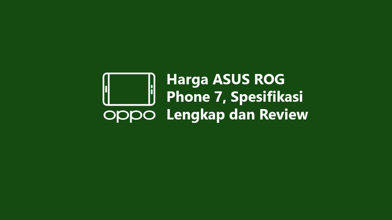 Harga ASUS ROG Phone 7, Spesifikasi Lengkap dan Review