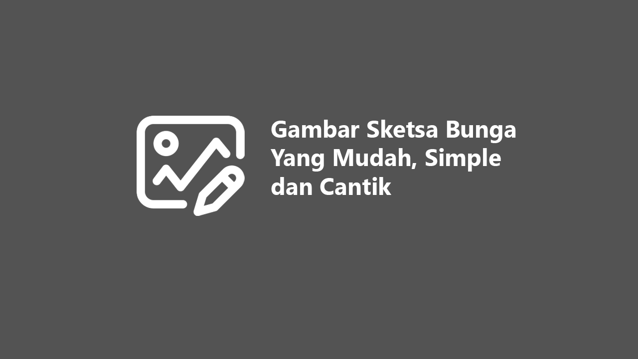 20 Gambar Sketsa Bunga Yang Mudah, Simple dan Cantik