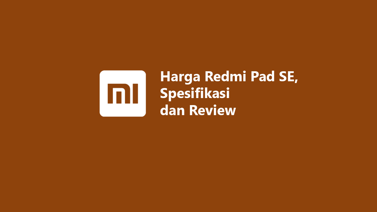 Harga Redmi Pad SE, Spesifikasi dan Review