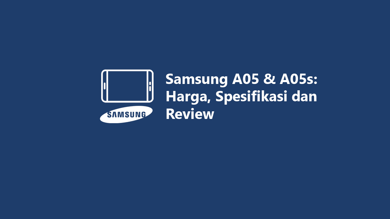 Samsung A05 & A05s: Harga, Spesifikasi dan Review
