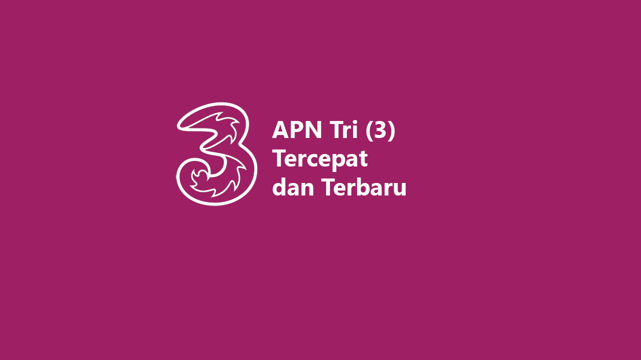 APN Tri (3) Tercepat dan Terbaru 2023