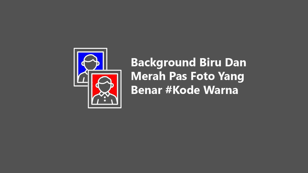 Background Biru Dan Merah Pas Foto Yang Benar #Kode Warna