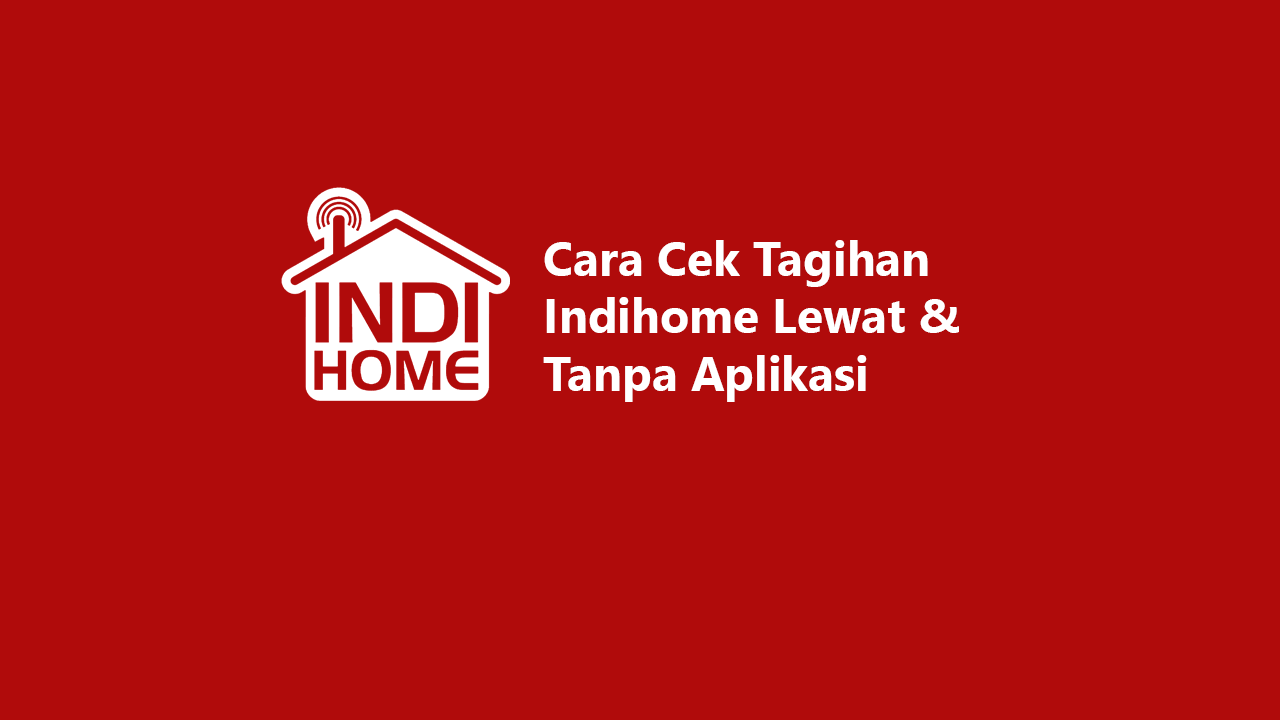 8 Cara Cek Tagihan Indihome Lewat Aplikasi & Tanpa Aplikasi 8 Cara Cek Tagihan Indihome Lewat Aplikasi & Tanpa Aplikasi