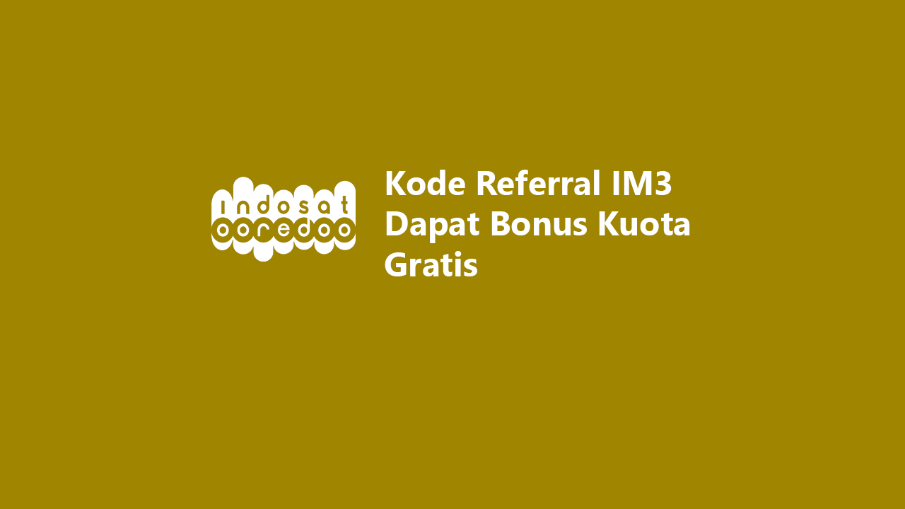 Kode Referral IM3 2023 Dapat Bonus Kuota Gratis Kode Referral IM3 2023 Dapat Bonus Kuota Gratis